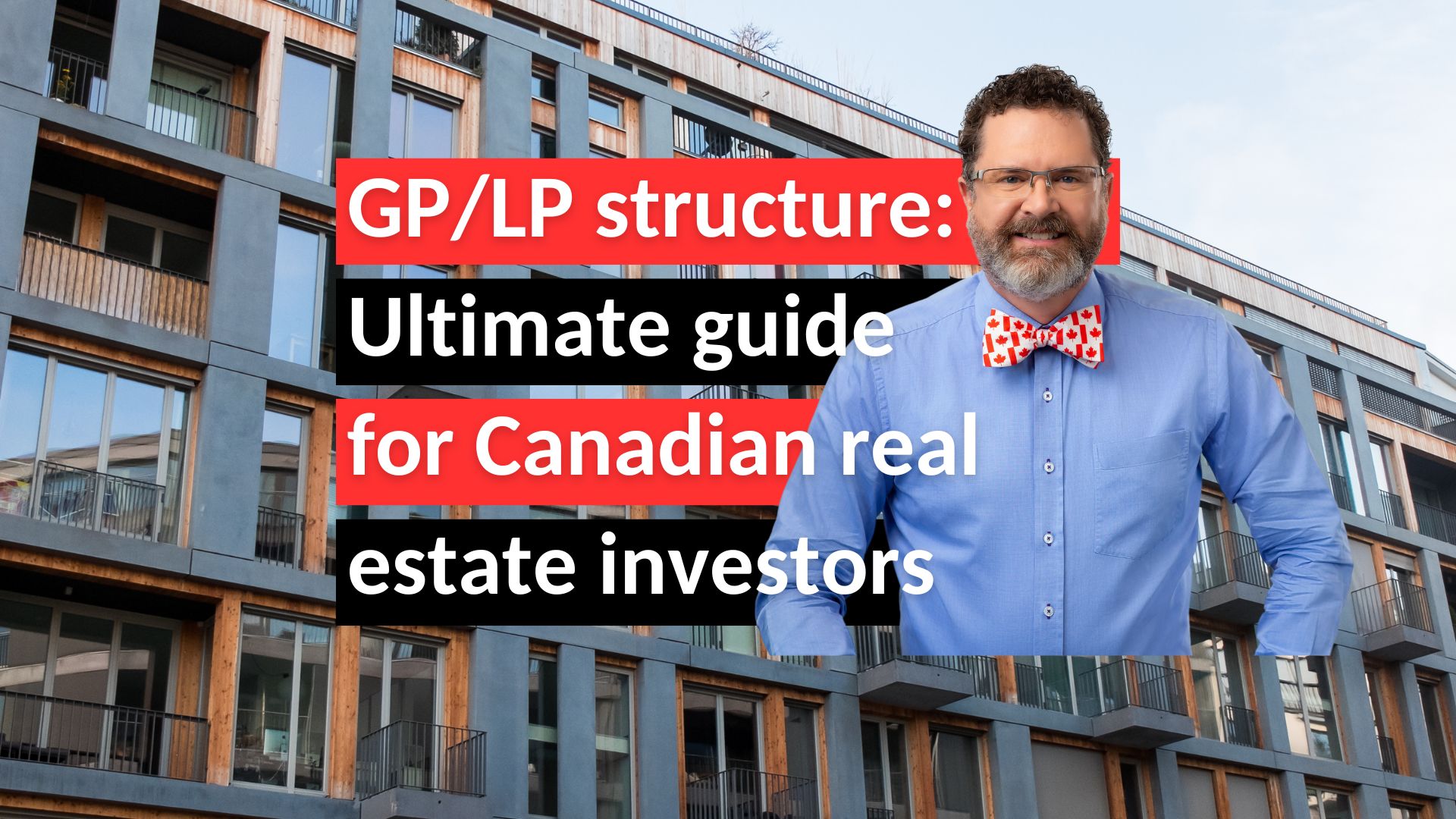 GP/LP structure: Ultimate guide for Canadian real estate investors